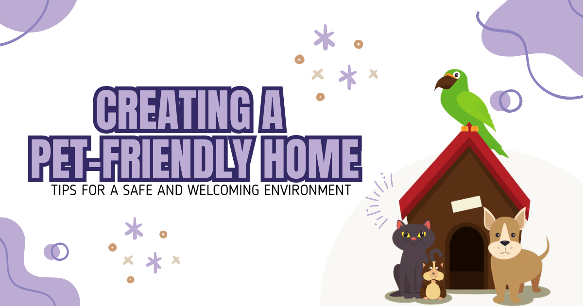 Creating a Pet-Friendly Home: Tips for a Safe and Welcoming Environmen ...
